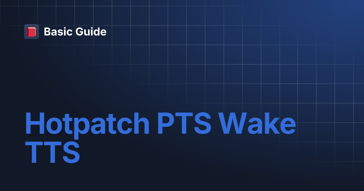 Hotpatch PTS Wake TTS | Basic Guide