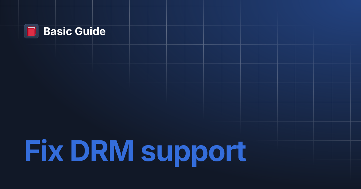 Fix DRM support | Basic Guide