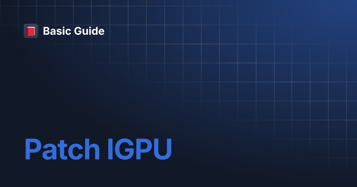 Patch IGPU | Basic Guide