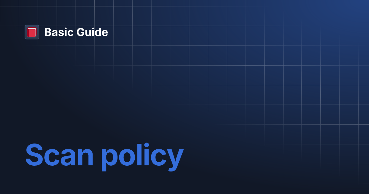 Scan policy | Basic Guide