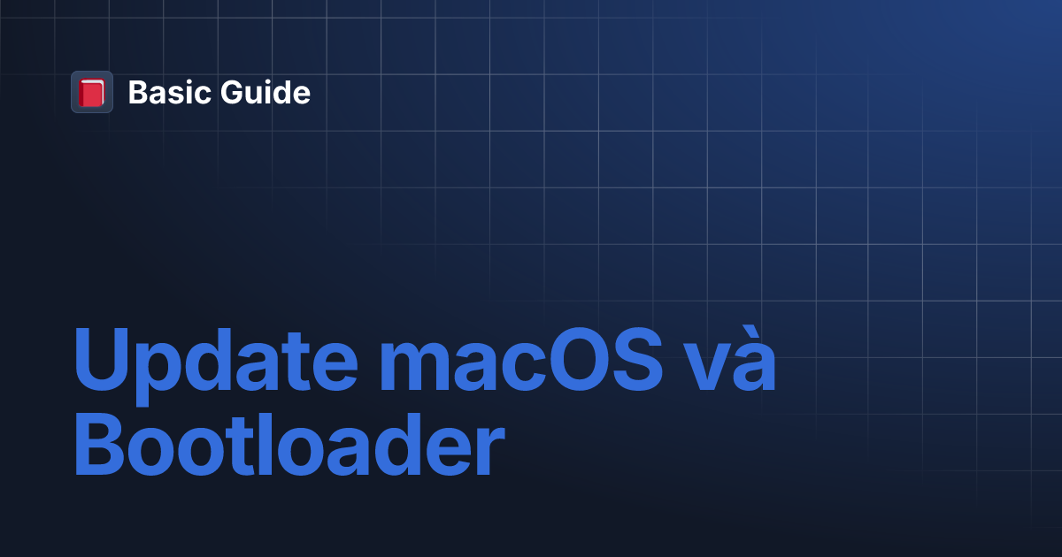 Update macOS và Bootloader | Basic Guide