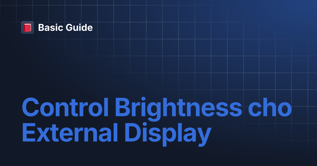 Control Brightness cho External Display | Basic Guide