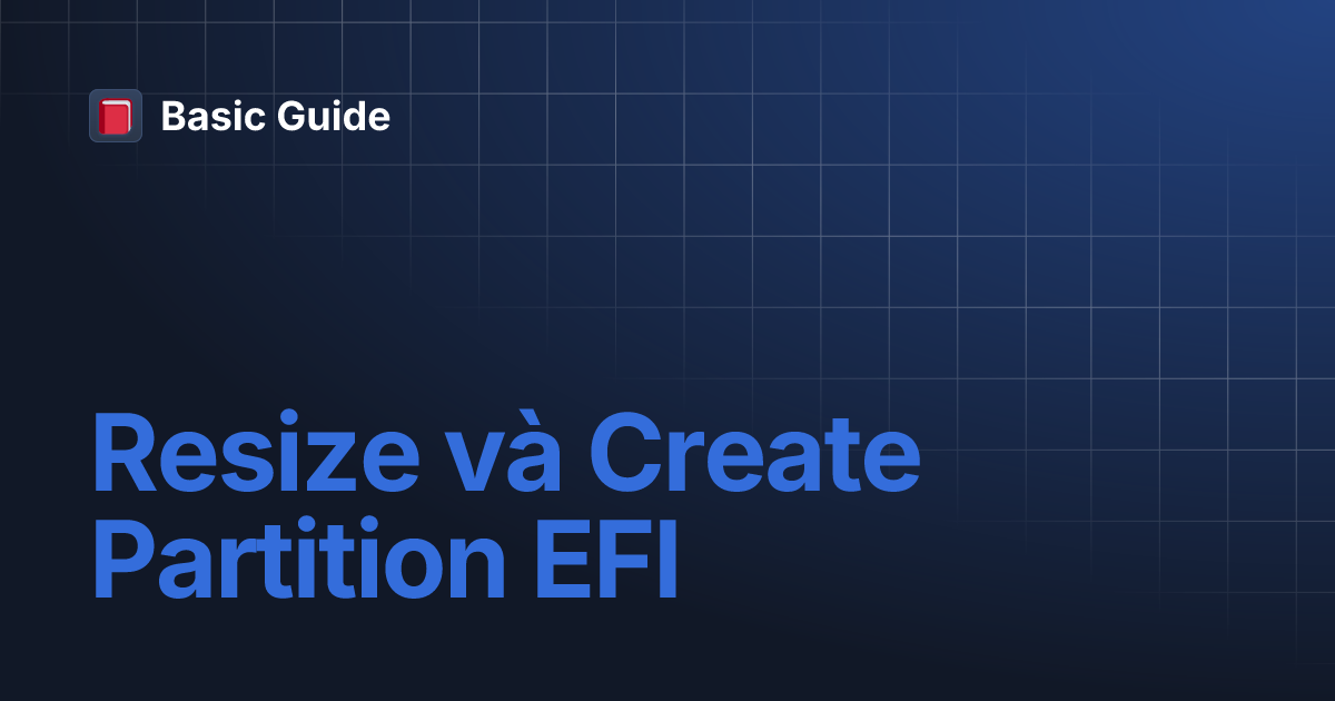 Resize và Create Partition EFI | Basic Guide