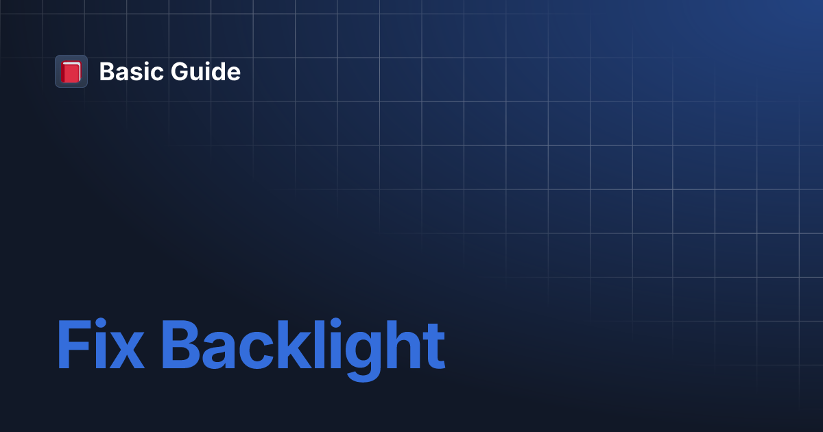 Fix Backlight | Basic Guide