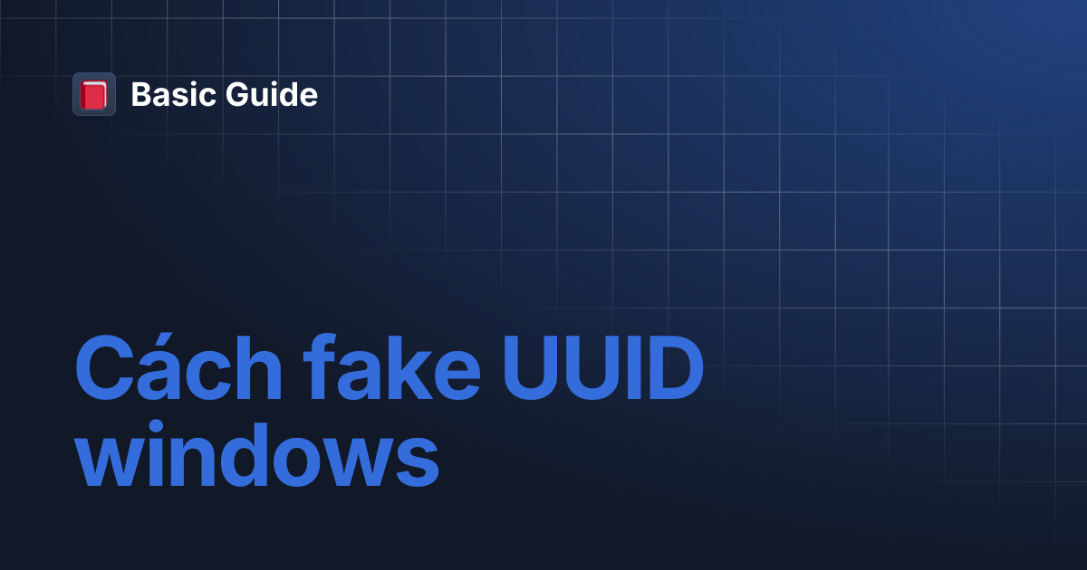 Cách fake UUID windows | Basic Guide